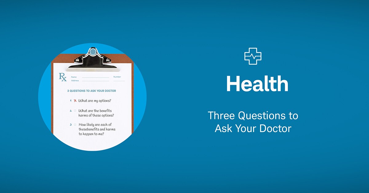 Three Questions To Ask Your Doctor